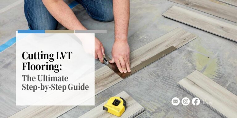 Cutting LVT Flooring: The Ultimate Step-by-Step Guide