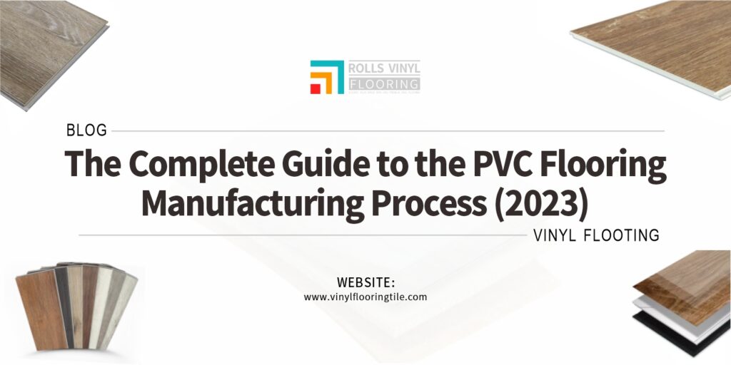 The Complete Guide to the PVC Flooring Manufacturing Process (2023)